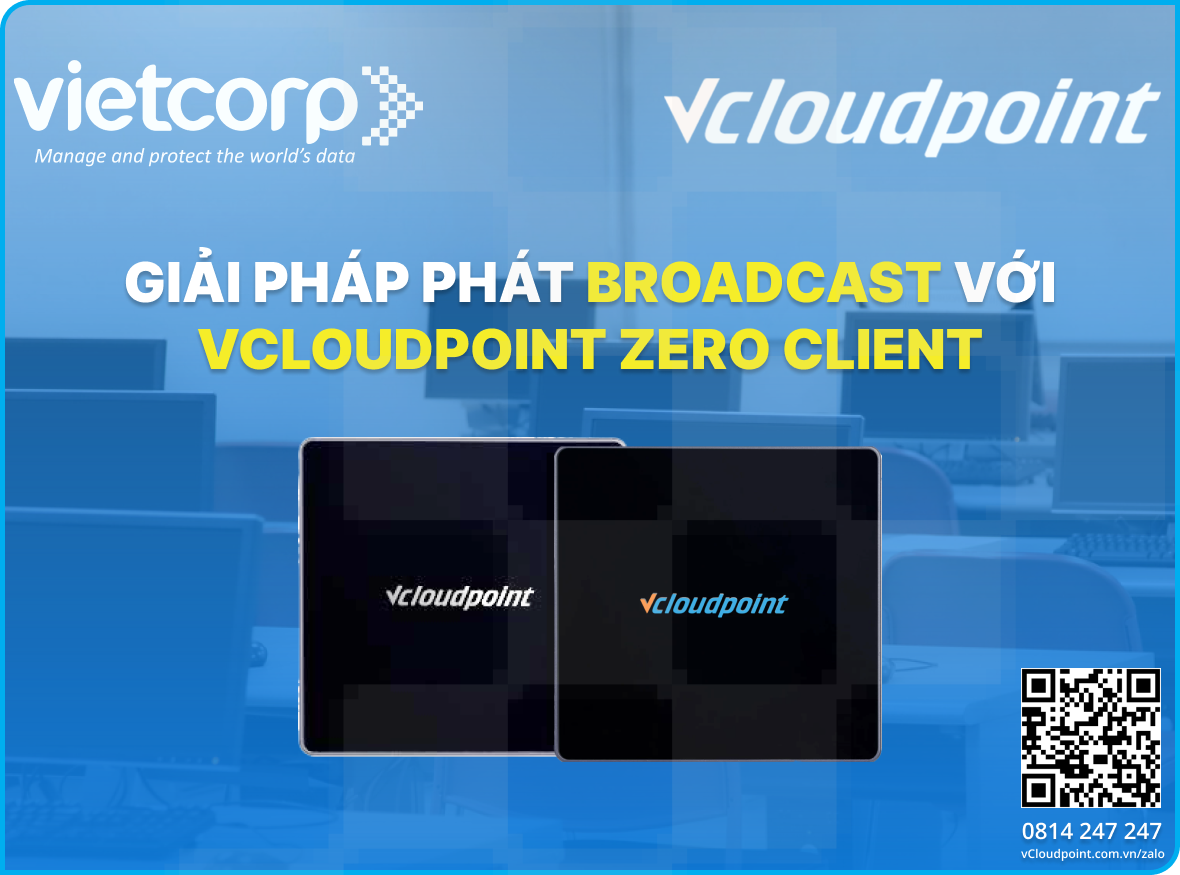Giải pháp phát Broadcast với vCloudPoint Zero Client - Vietcorp ICT Blog